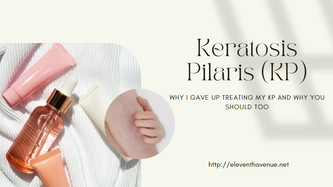I Gave Up Treating My Keratosis Pilaris Kp And Why You Should Too Eleventh Avenue